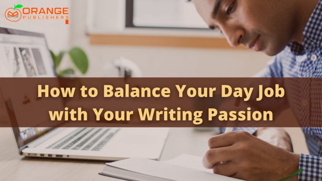 Tips To Balance Your Day Job With Your Writing Passion